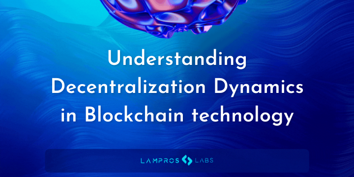 Understanding Decentralization Dynamics in Blockchain Technology — Lampros DAO