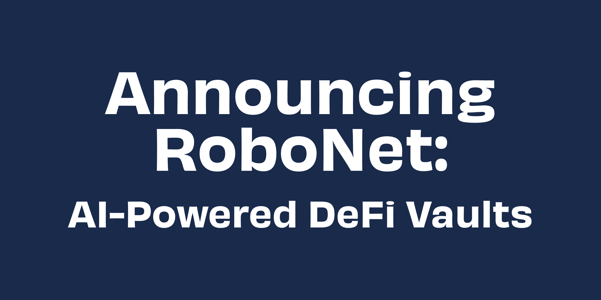 Announcing RoboNet: AI-Powered DeFi Vaults — RoboNet