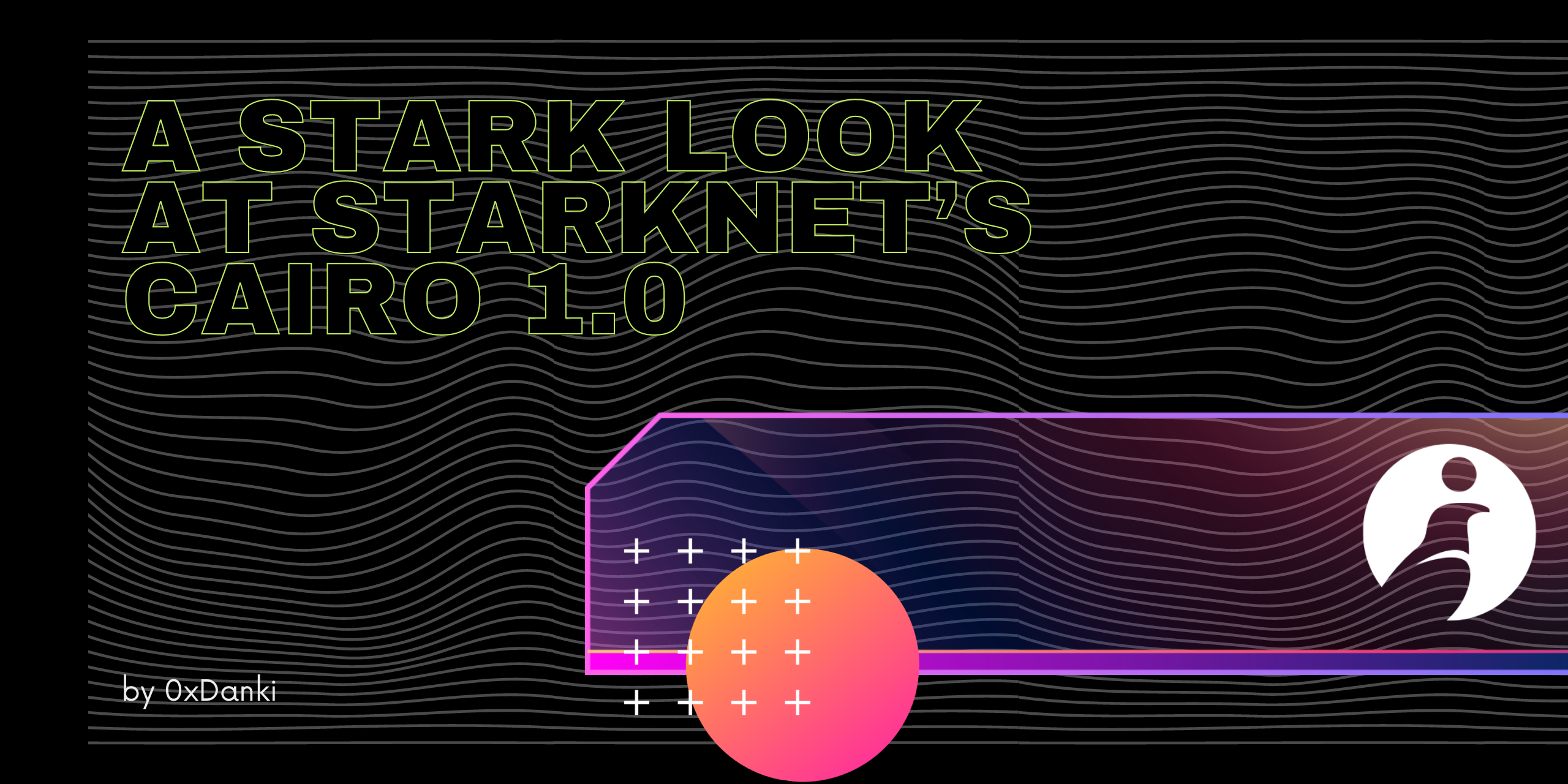 A Stark Focus on StarkNet's Cairo 1.0 — 0xDanki