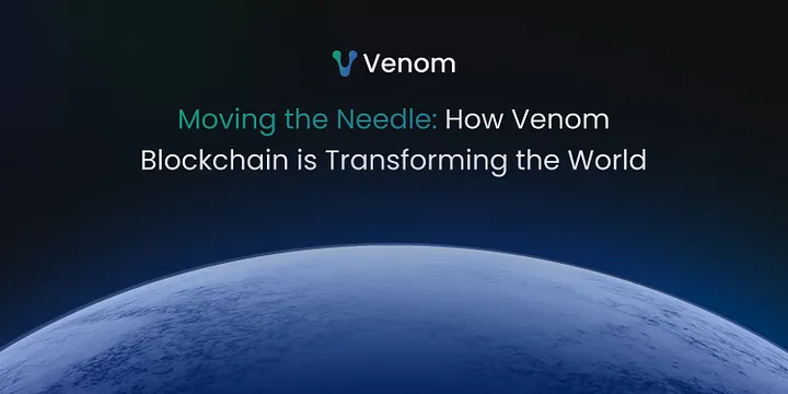 Moving the Needle: How Venom Blockchain is Transforming the Worl ...